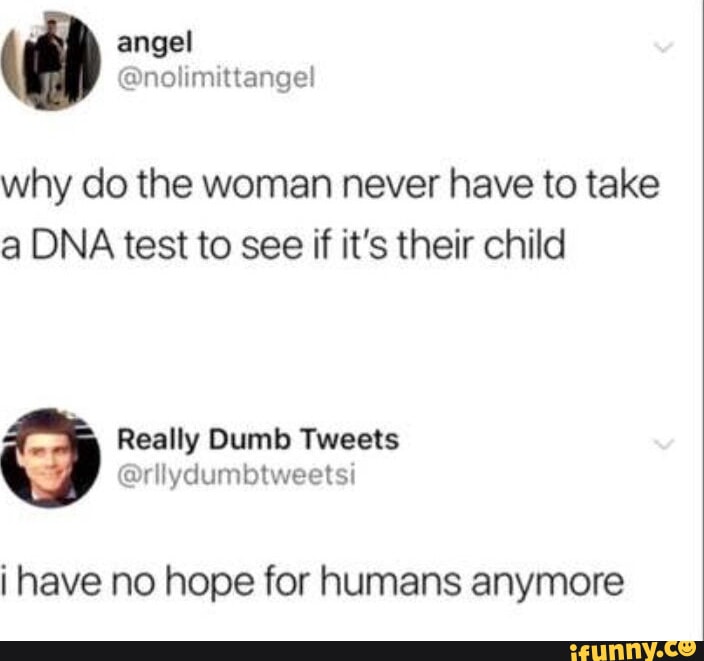 Angel why do the woman never have to take a DNA test to see if it's ...