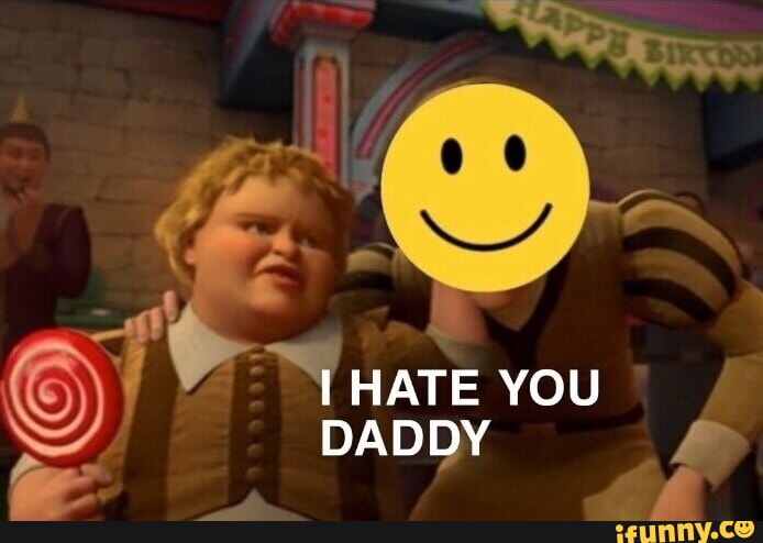 HATE YOU DADDY - iFunny
