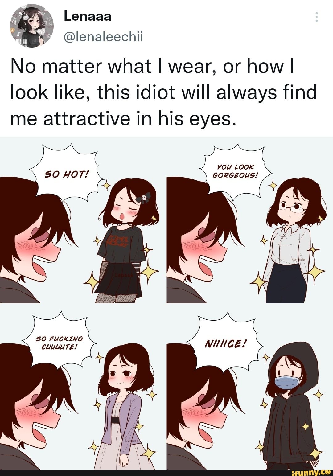 Lenaaa No matter what I wear, or how I look like, this idiot will ...