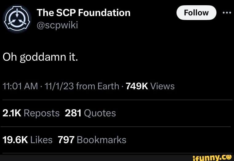 The SCP Foundation Follow @scpwiki Oh goddamn it. AM from Earth 749K ...