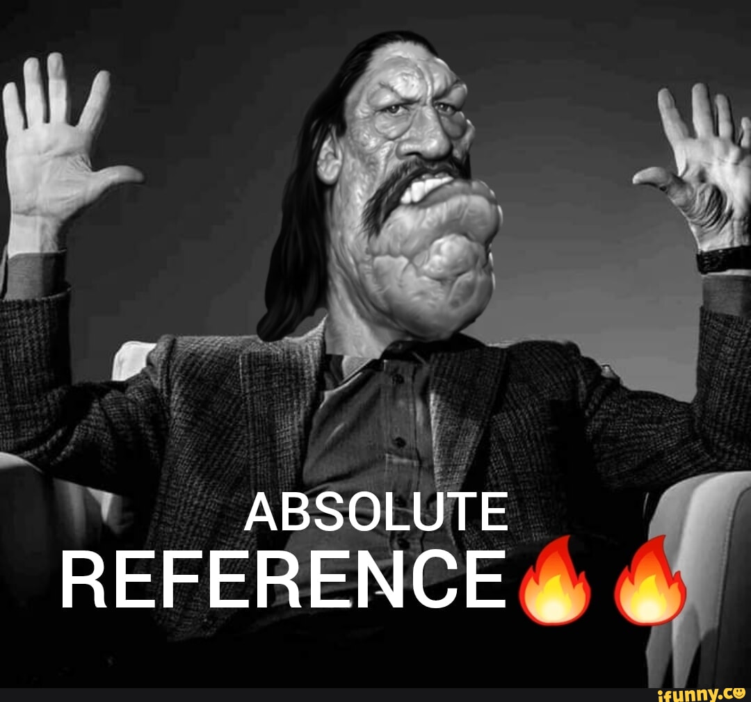 ABSOLUTE REFERENCE hE - iFunny