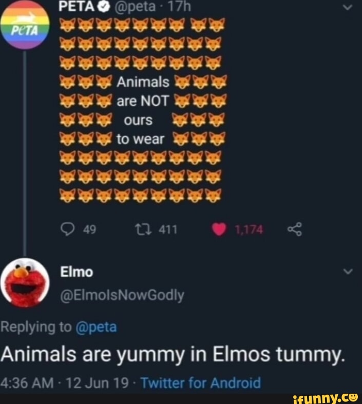 PETA@ apeta Animals are NOT ours to wear 49 ElmolsNowGodly Reply ng to ...