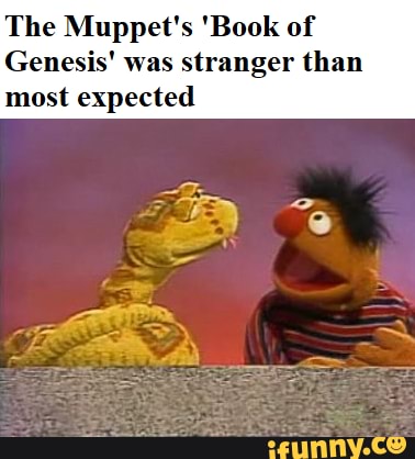 The Muppet's 'Book of Genesis' was stranger than most expected - iFunny