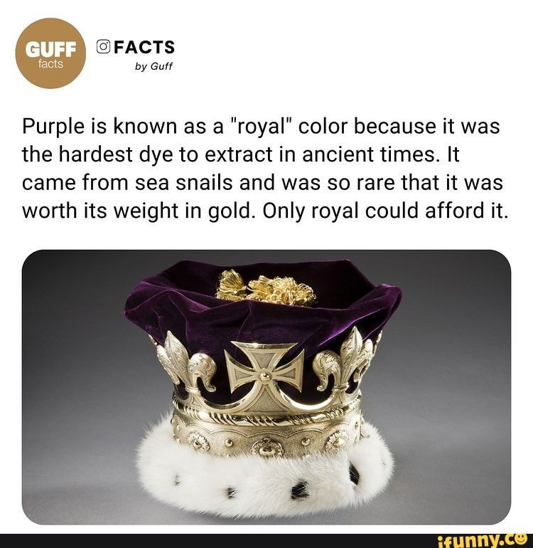 FACTS by Guff Purple is known as a "royal" color because it was the ...