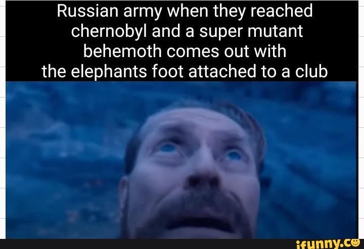 Russian army when they reached chernobyl and a super mutant behemoth ...