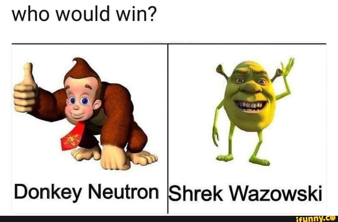 Who would win? tea Donkey Neutron ¡Shrek Wazowski - iFunny