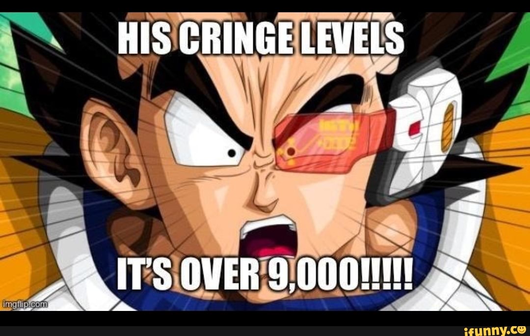 HIS CRINGE LEVELS OVER - iFunny
