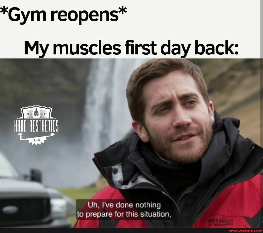 *Gym reopens* My muscles first day back: Uh, I've done nothing to ...