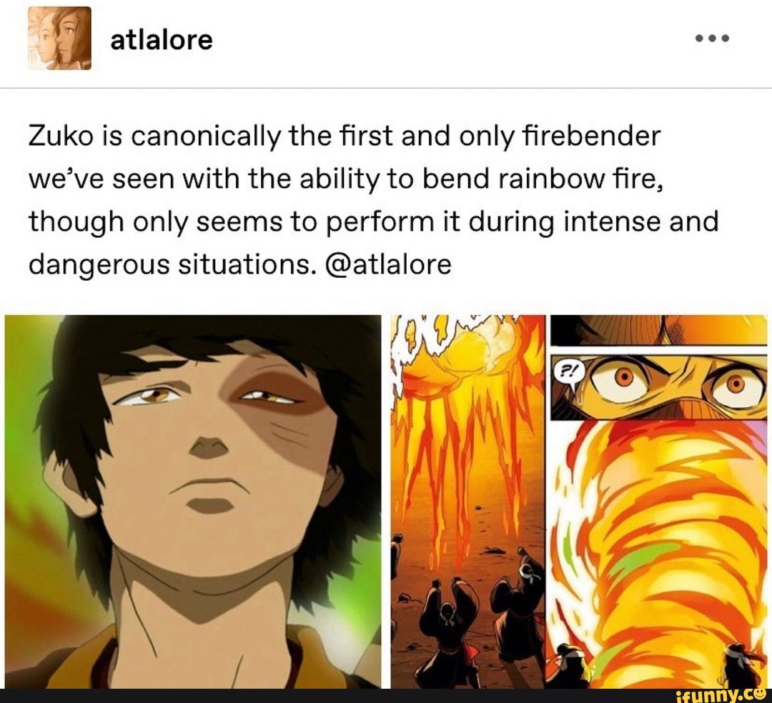 Atlalore Zuko is canonically the first and only firebender we've seen ...