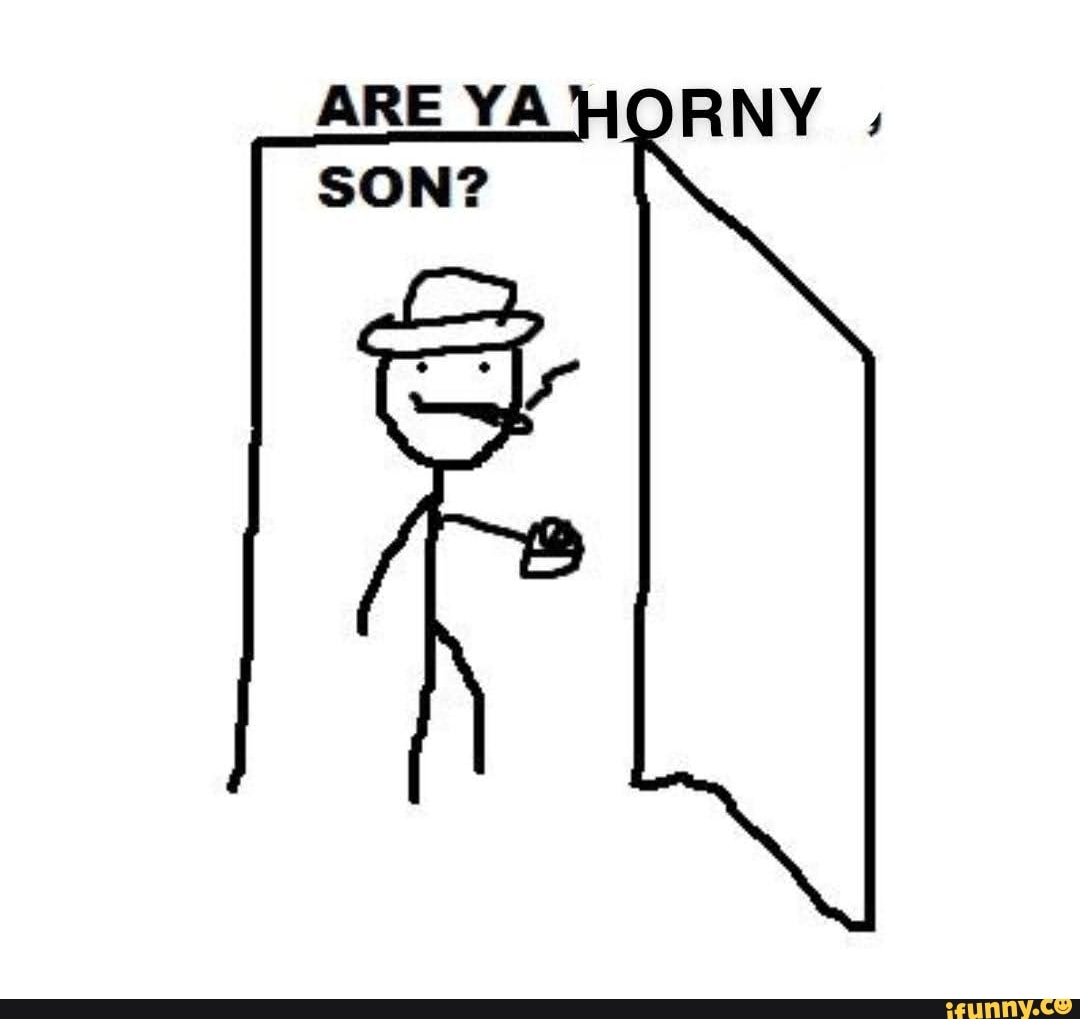 Are Ya Horny Son Ifunny