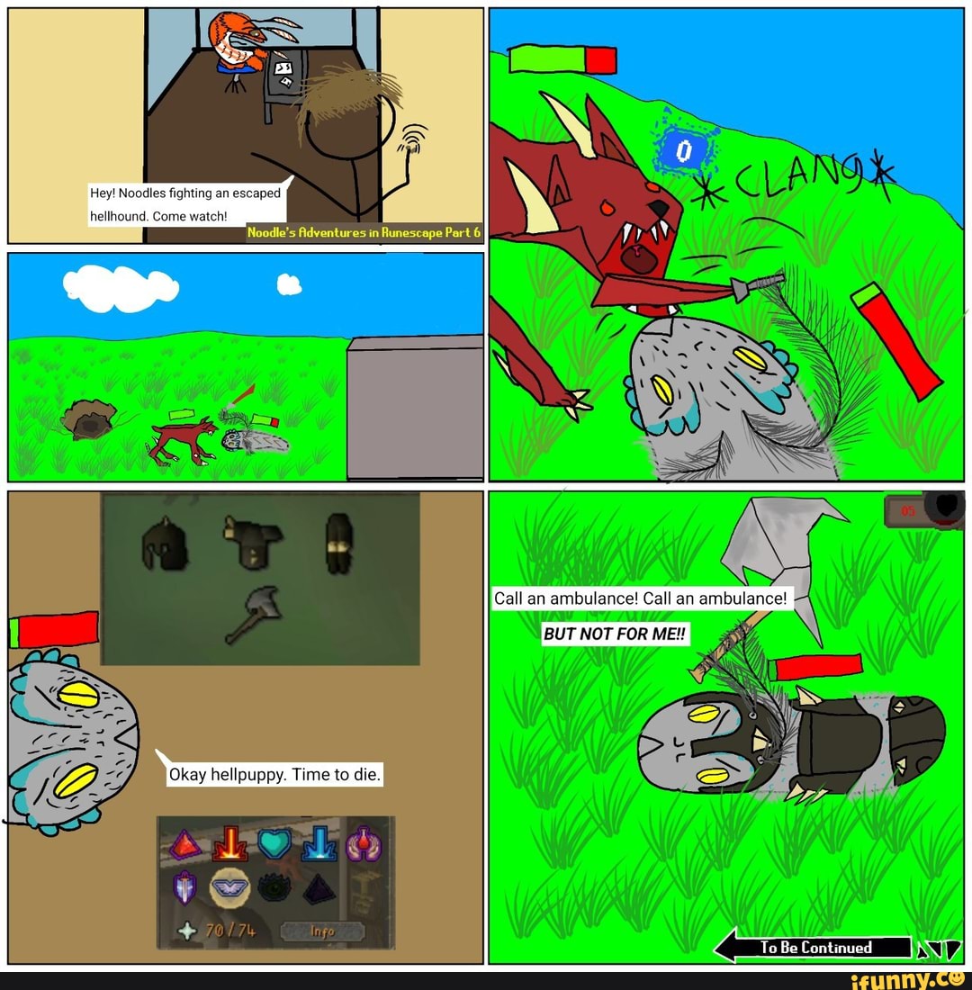 Hey! Noodles fighting an escaped hellhound. Come w: Call an ambulance ...