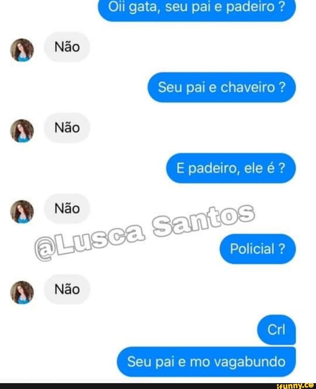 Oii gata, seu pai e padeiro Seu pai e chaveiro E padeiro, ele é? tos ...