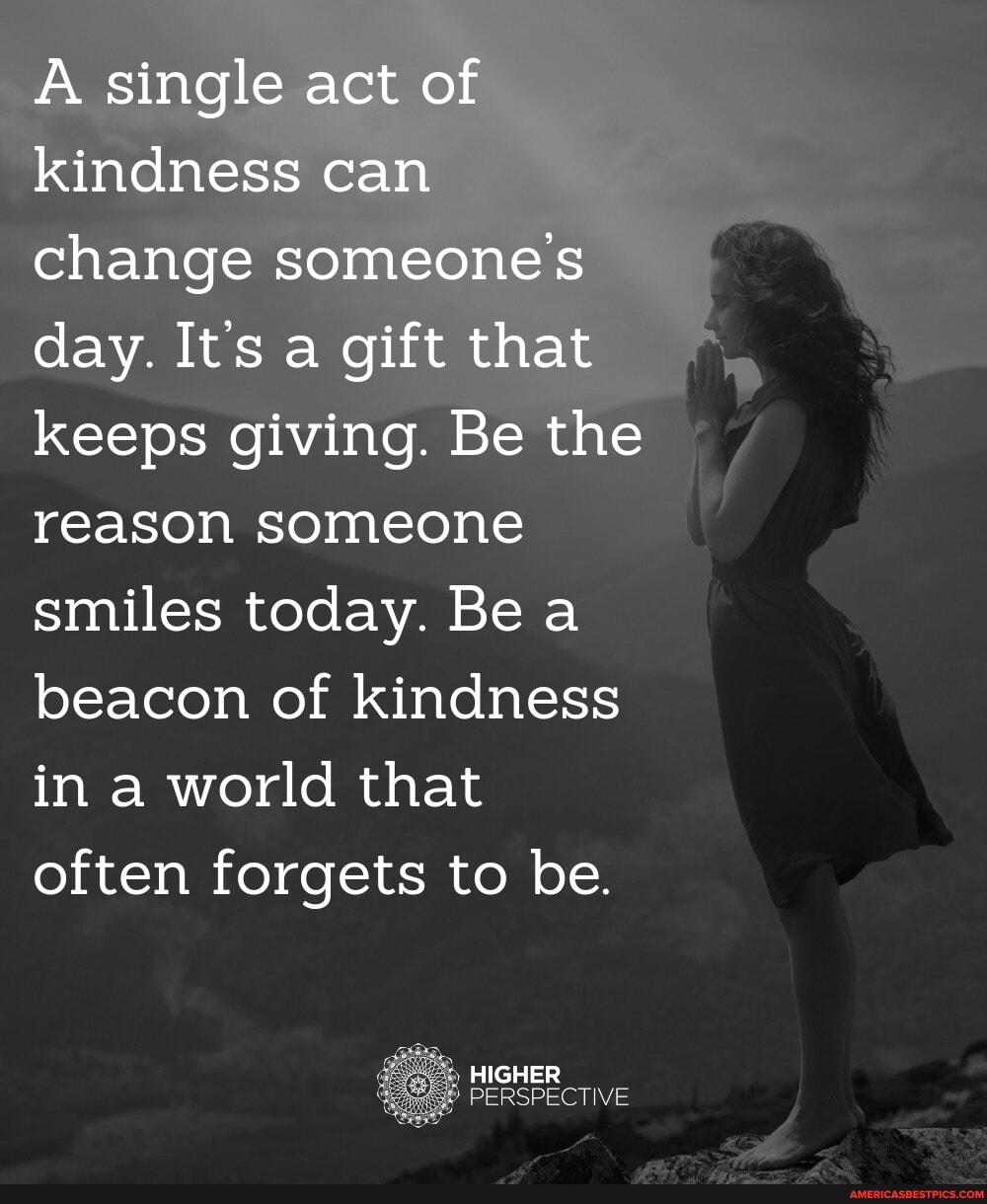 A single act of kindness can change someones day. It's a gift that ...
