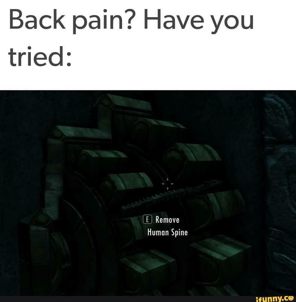 Back pain? Have you tried: E) Remove Human Spine - iFunny