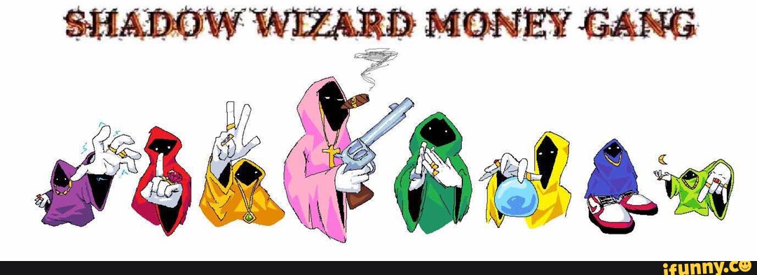 SHADOW WIZARD MONEY GANG - iFunny