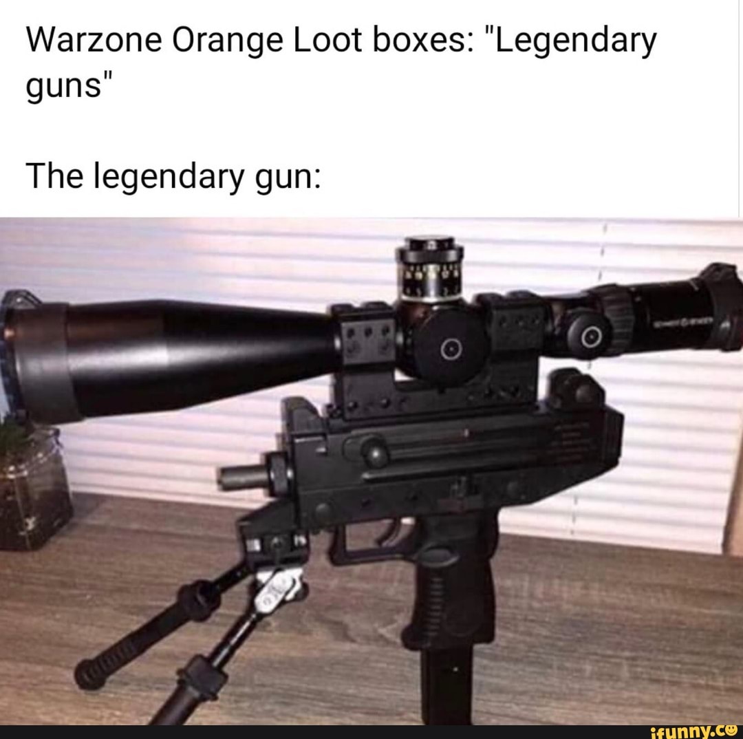 Warzone Orange Loot boxes: "Legendary guns" The legendary gun: - iFunny