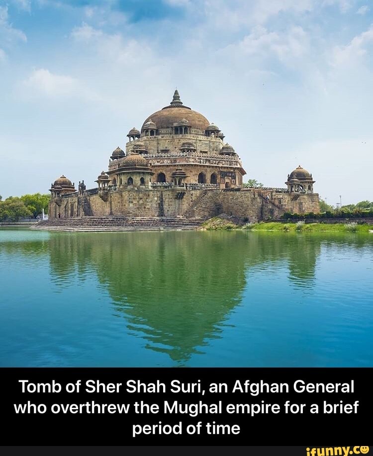 Tomb of Sher Shah Suri, an Afghan General who overthrew the Mughal ...
