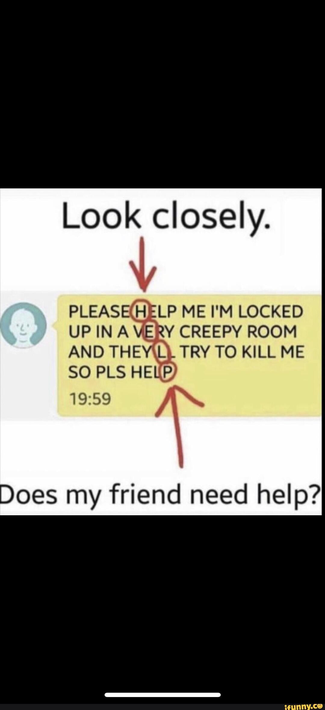 Look closely. Does my friend need help? - iFunny