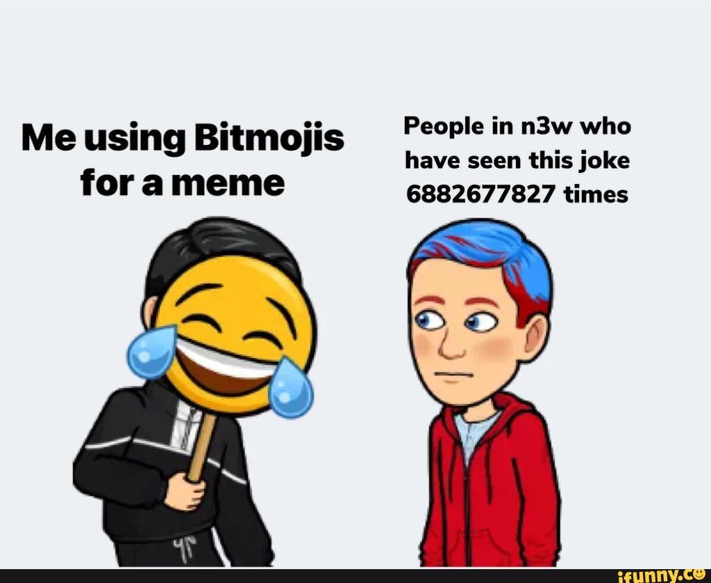 Me using Bitmojis People in msw who have seen this joke fora meme ...