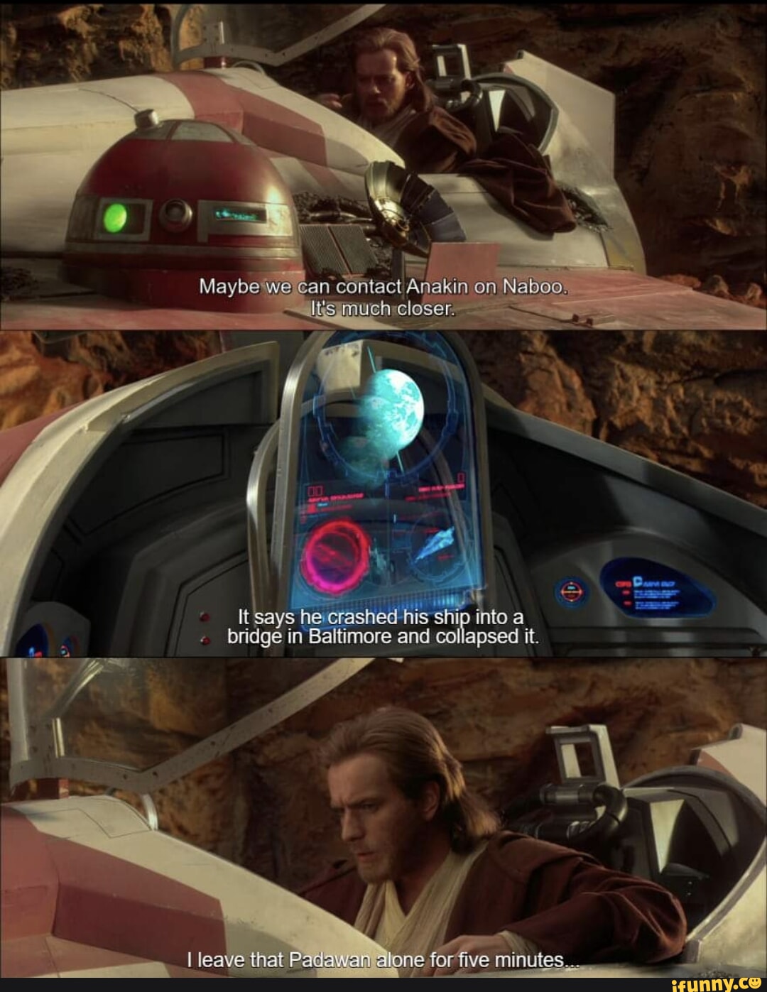 Maybe we coritact Anakin on mush eleser. I / I 4 I It says he crashed ...