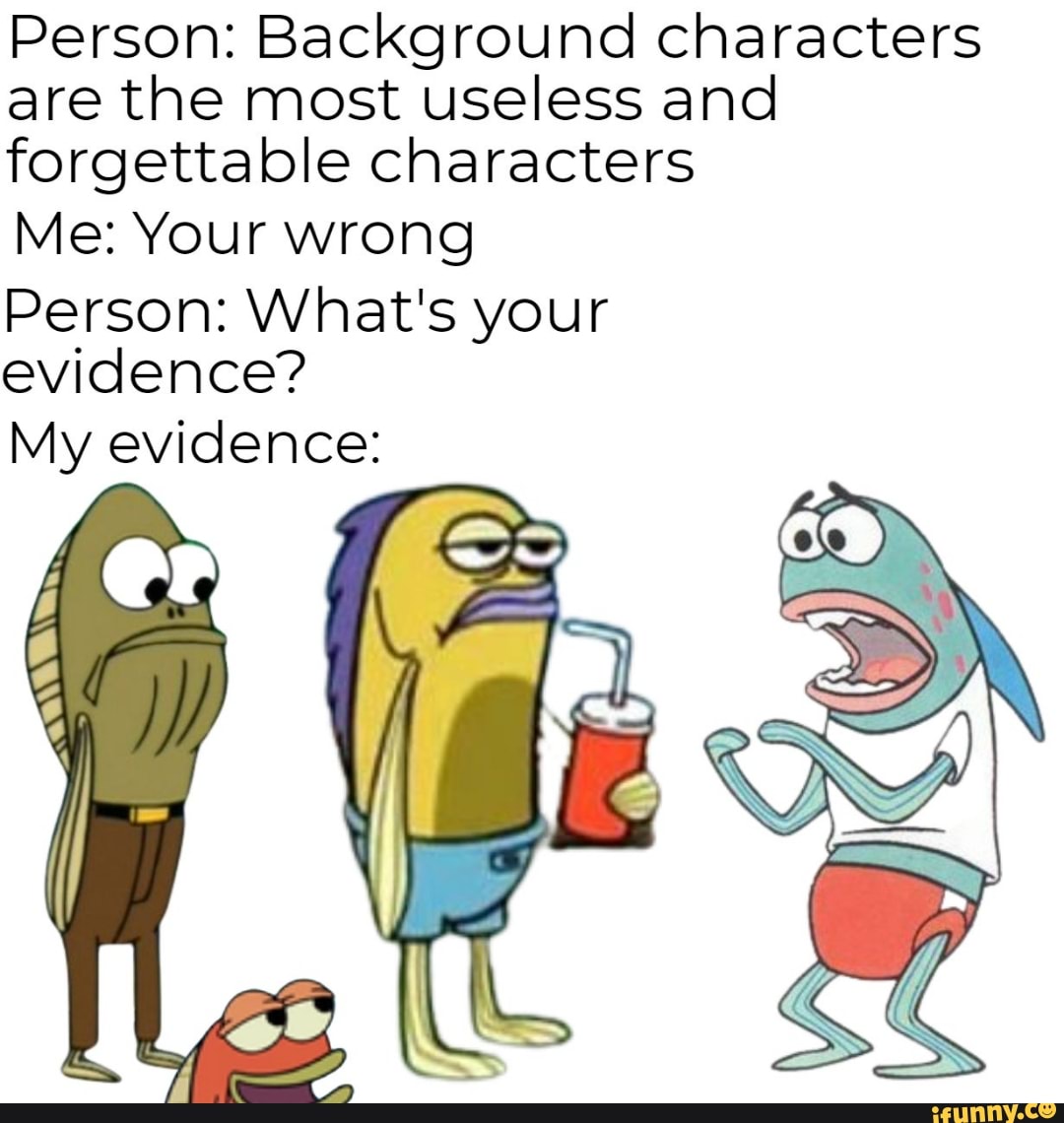 Person: Background characters are the most useless and forgettable ...