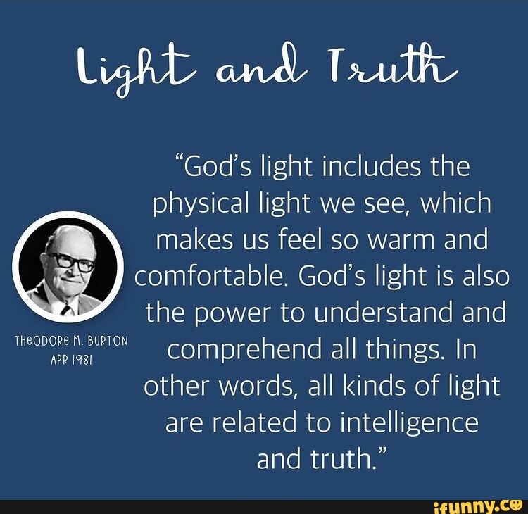 Light and Truth "God's light includes the physical light we see, which ...