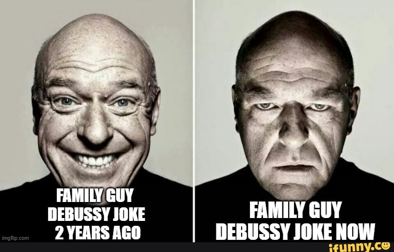 Ene FAMILY GUY DEBUSSY JOKE FAMILY GUY YEARS AGO DEBUSSY JOKE NOW - iFunny