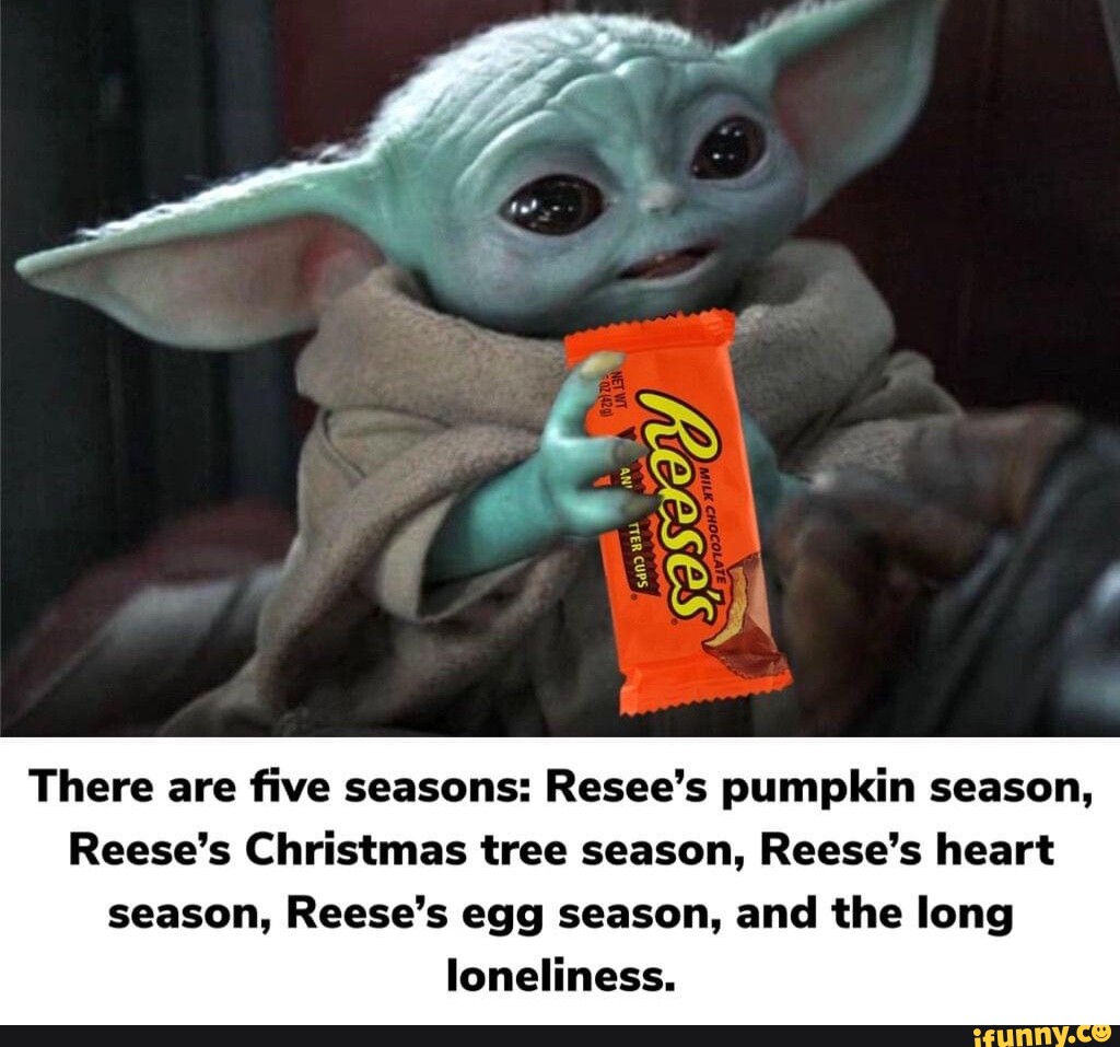 There are five seasons: Resee's pumpkin season, Reese's Christmas tree ...