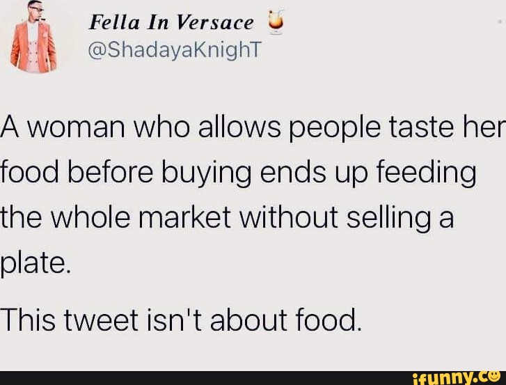 Fella In Versace @ShadayaKnighT A woman who allows people taste her ...