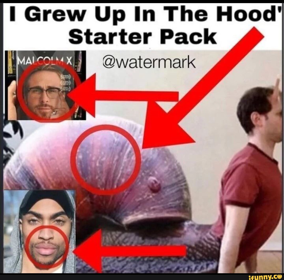 I Grew Up In The Hood' Starter Pack yal] -@watermark - iFunny