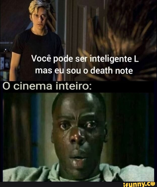 Você pode ser inteligente L mas eu sou o death note nema in 7 nteiro: - iFunny