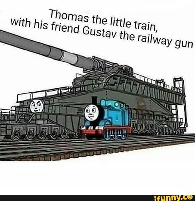 Thomas the little train, With his friend Gustay the railway gun - iFunny