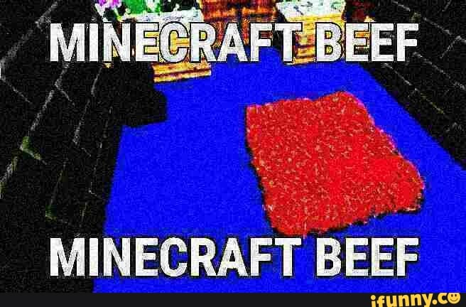MINECRAFT BEEF - iFunny