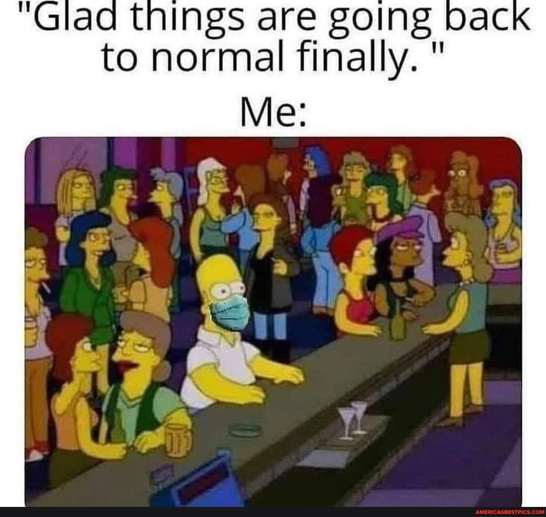 "Glad things are going back to normal finally. " - America’s best pics ...