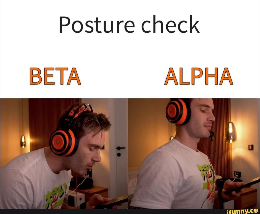 Posture check BETA ALPHA - iFunny