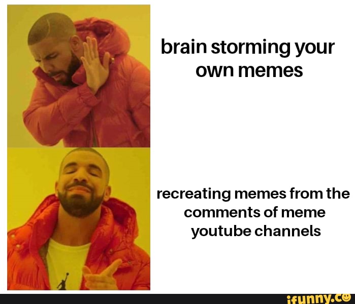 Brain storming your own memes recreating memes from the comments of ...