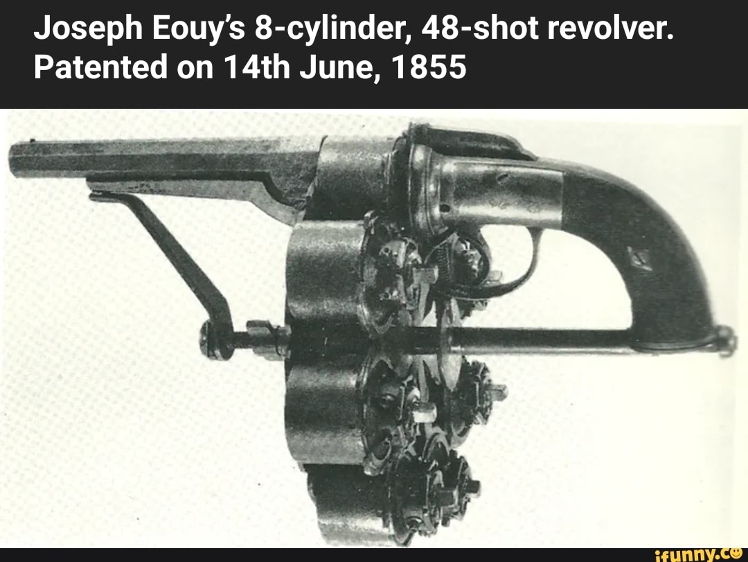 Joseph Eouy's 8-cylinder, 48-shot revolver. Patented on 14th June, 1855 ...