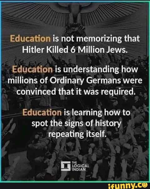 Education is not memorizing that Hitler Killed 6 Million Jews ...