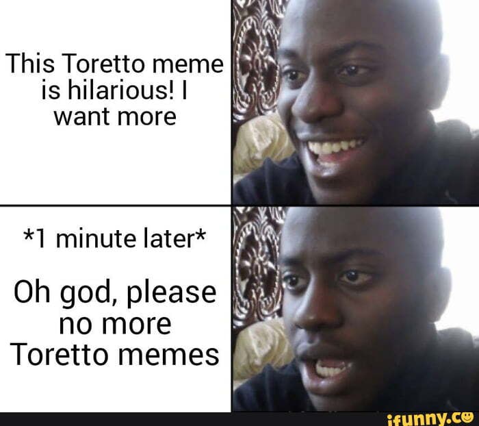 This Toretto meme is hilarious! I want more *1 minute later* Oh god ...