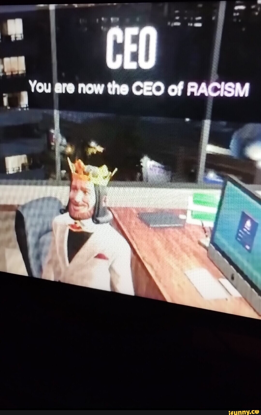 CEO You are now the CEO of RACISM _al - iFunny