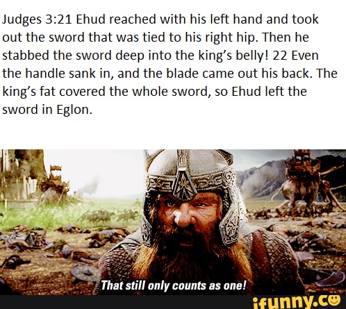 Judges 3:21 Ehud reached with his left hand and took out the sword that ...