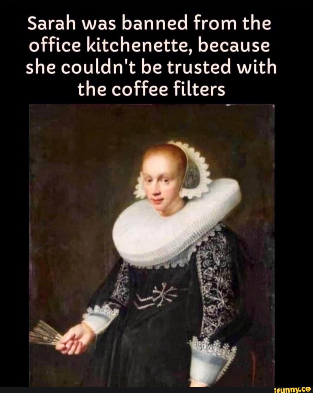 Sarah was banned from the office kitchenette, because she couldn't be ...