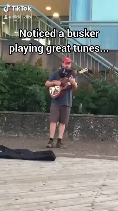 Cf TikTck - "Notiged a busker playing great tunes... - iFunny :)