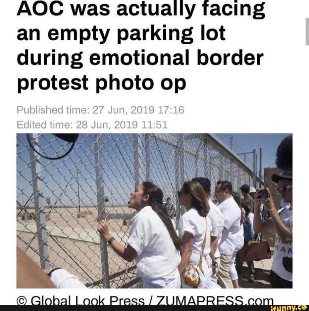 AOC was actually facing an empty parking lot during emotional border ...