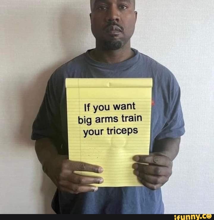 If you want big arms train your triceps - iFunny