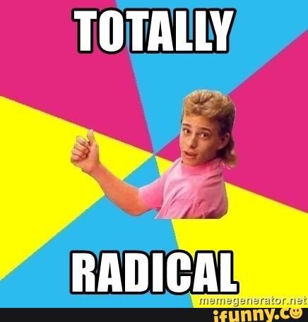 Massive Reaction image thread - TOTALLY RADICAL - iFunny