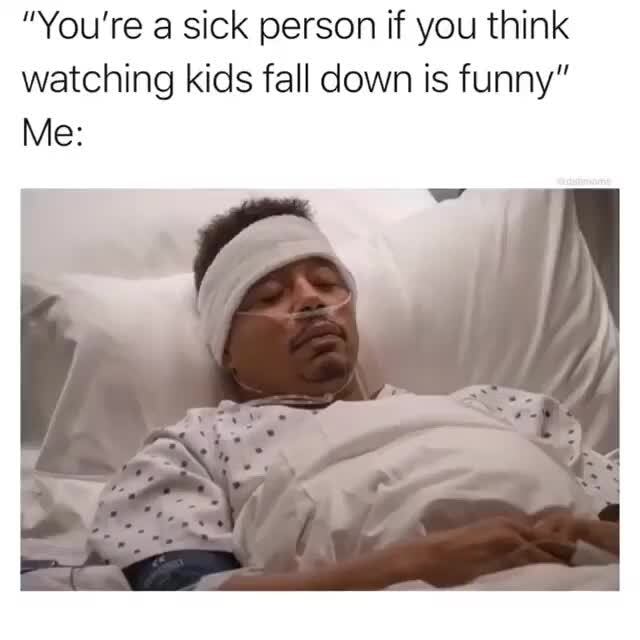 Ha-Ha-Ha 😏😌😂 - "You're a sick person if you think watching kids fall ...