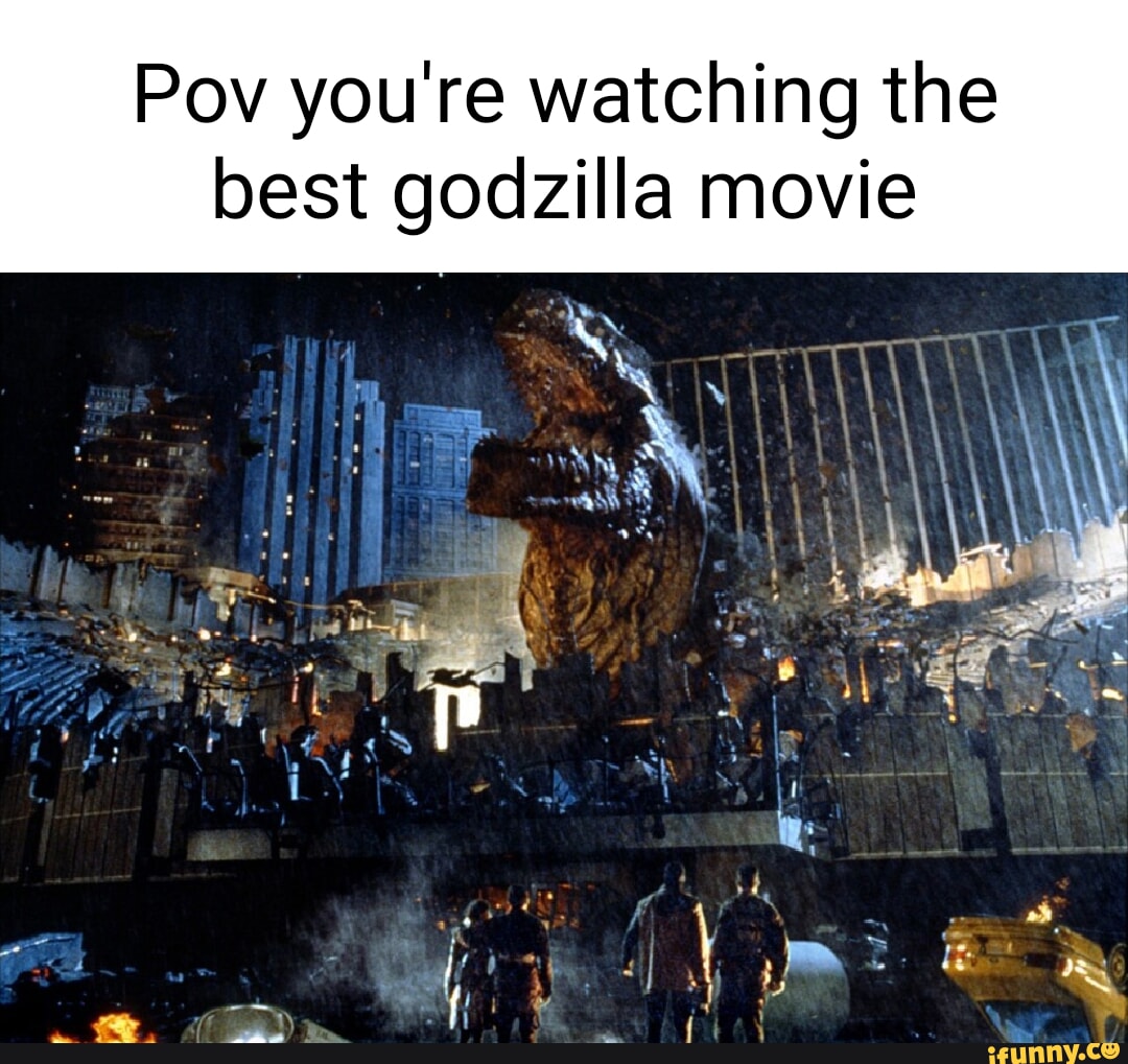 Pov you're watching the best godzilla movie - iFunny