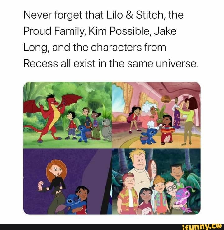 Never forget that Lilo & Stitch, the Proud Family, Kim Possible, Jake ...