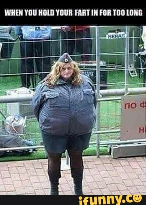 WHEN YOU HOLD YOUR FART IN FOR TOO LONG - iFunny